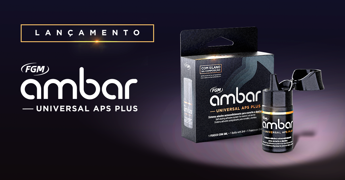 Lançamento Ambar Universal APS Plus - FGM Dental Group